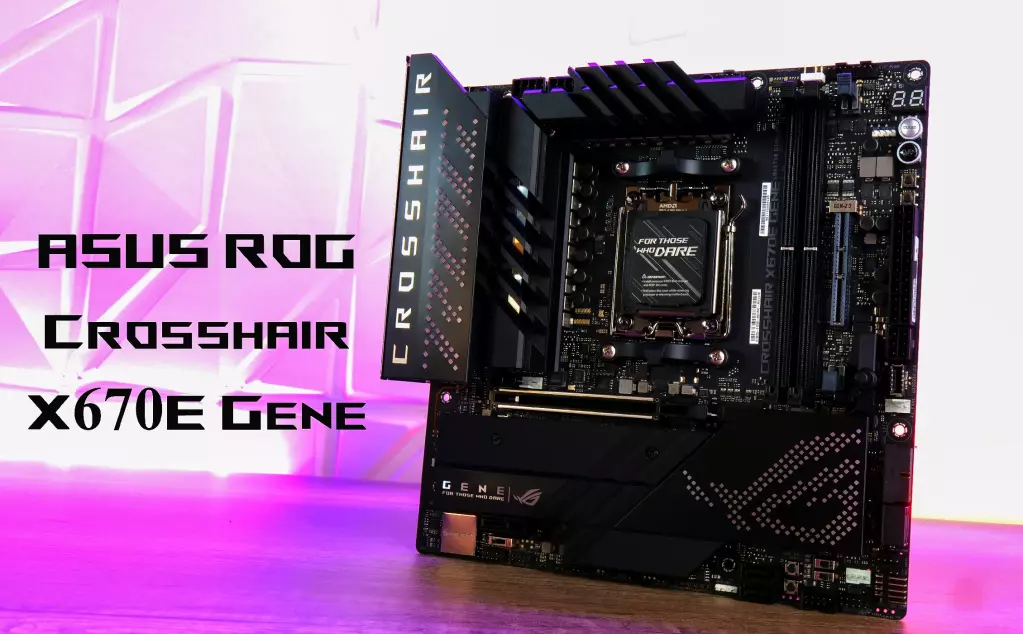 Présentation : ASUS ROG Crosshair X670E GENE