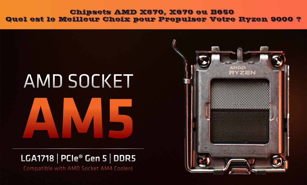Comparatif Des Chipsets AMD X870, X670 B850 Et B650 : Lequel Choisir ...