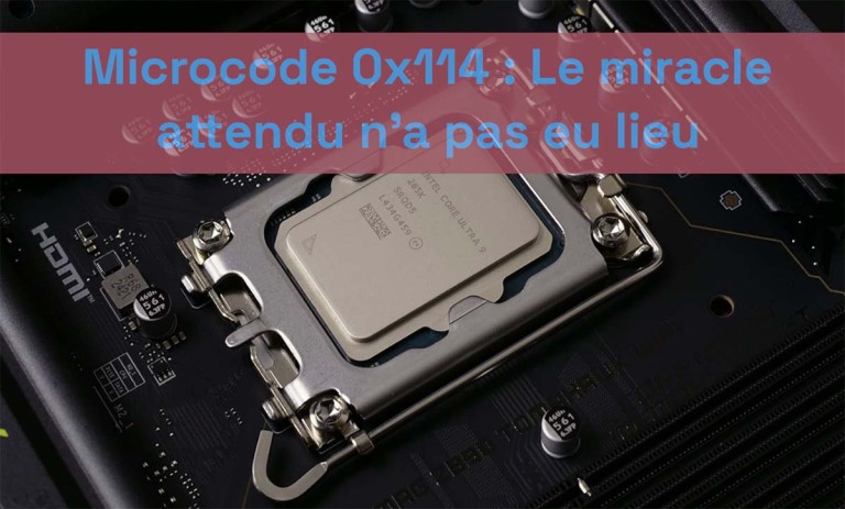 Test Microcode 0x114 Pour Les Intel Core Ultra 200S : Flop
