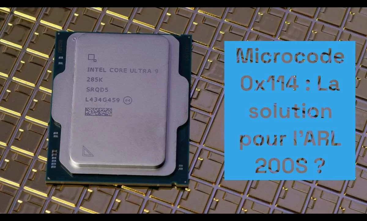 Microcode 0x114 : Amélioration Des CPU Intel Arrow Lake-S